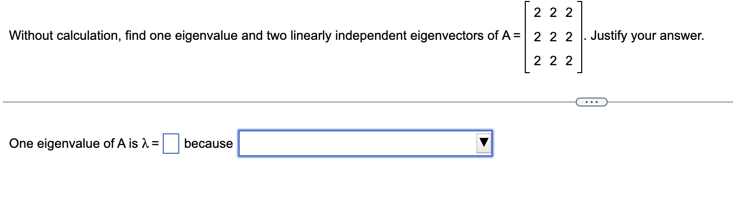 Solved Without calculation, find one eigenvalue and two | Chegg.com