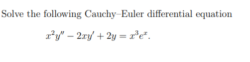 Solved Solve the following Cauchy-Euler differential | Chegg.com