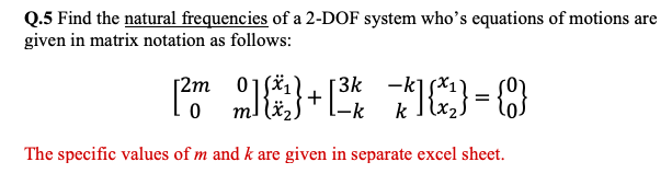 Solved Q.5 Find the natural frequencies of a 2-DOF system | Chegg.com