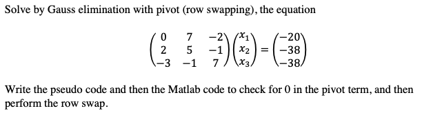 Solved Solve by Gauss elimination with pivot (row swapping), | Chegg.com