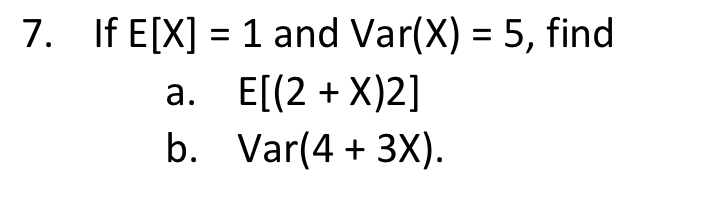 Solved If E[X] = 1 and Var(X-5, find E[(2 +X)2] Var(4 + 3X) | Chegg.com