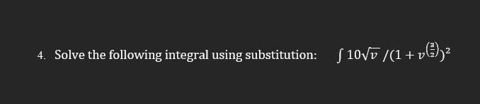 Solved 4. Solve the following integral using substitution: | Chegg.com