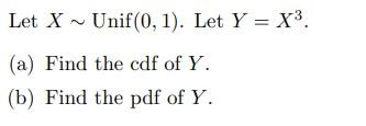 Solved Let X ~ Unif(0,1). Let Y = X3. (a) Find the cdf of Y. | Chegg.com