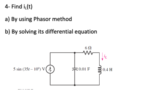 Solved 4- Find iL(t) a) By using Phasor method b) By solving | Chegg.com