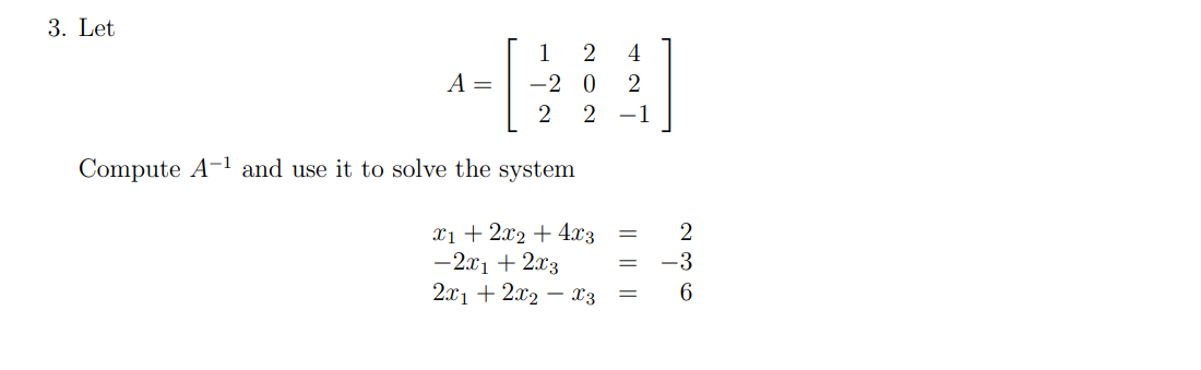 Solved 3. Let A=⎣⎡1−2220242−1⎦⎤ Compute A−1 and use it to | Chegg.com