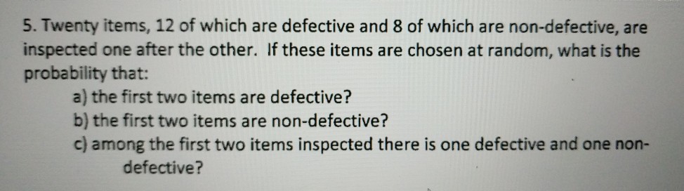 Solved 5. Twenty items, 12 of which are defective and 8 of | Chegg.com