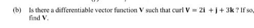 Solved (b) Is there a differentiable vector function V such | Chegg.com