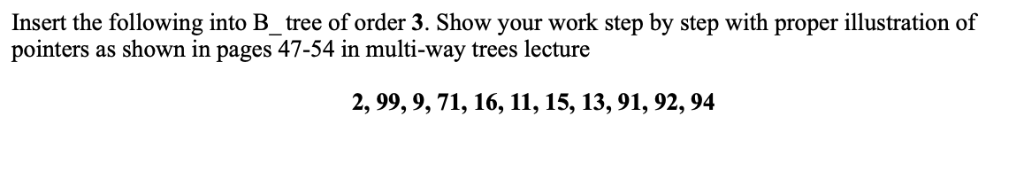 Solved Insert The Following Into B Tree Of Order 3 Show