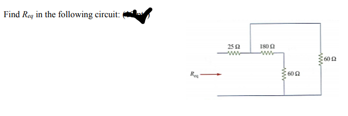 Solved Find Req in the following circuit: 250 1800 60 Ω w RA | Chegg.com