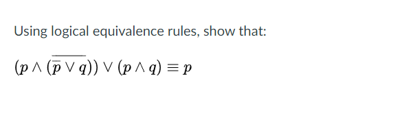 Solved Using logical equivalence rules, show that: (p ^ (pv | Chegg.com