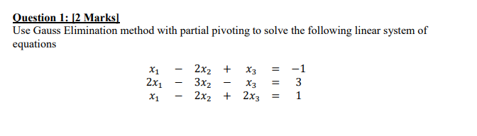 Solved Question 1: [2 Marks] Use Gauss Elimination method | Chegg.com