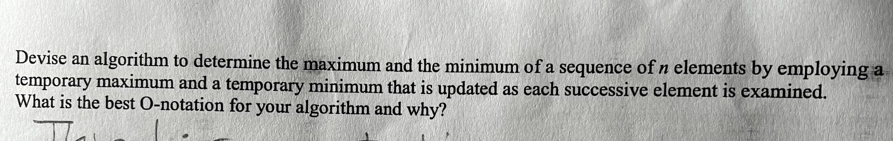 Solved Devise an algorithm to determine the maximum and the | Chegg.com