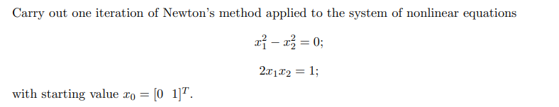Solved Carry out one iteration of Newton's method applied to | Chegg.com