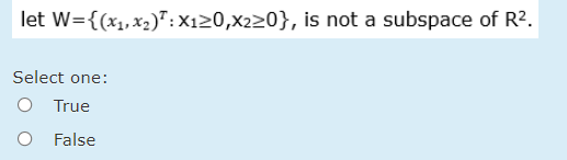 Solved let W={(x1,x2)T:x1≥0,x2≥0}, ﻿is not a subspace of | Chegg.com