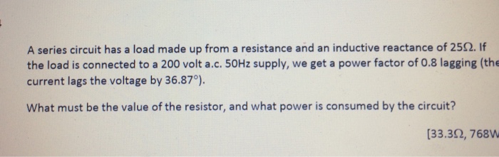 Solved A series circuit has a load made up from a resistance | Chegg.com