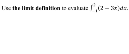 Solved Use the limit definition to evaluate ∫-12(2-3x)dx. | Chegg.com