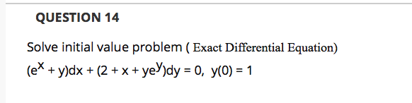Solved QUESTION 14 Solve initial value problem ( Exact | Chegg.com