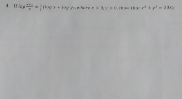 Solved 4. If log**= (log x +logy), where x > 0.y > 0, show | Chegg.com