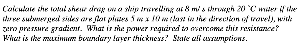 Solved Calculate the total shear drag on a ship travelling | Chegg.com