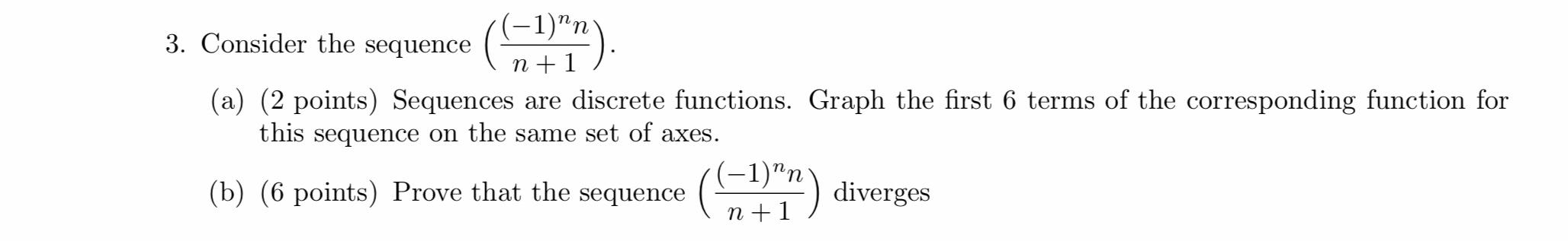 Solved 3. Consider the sequence (n+1(−1)nn). (a) (2 points) | Chegg.com