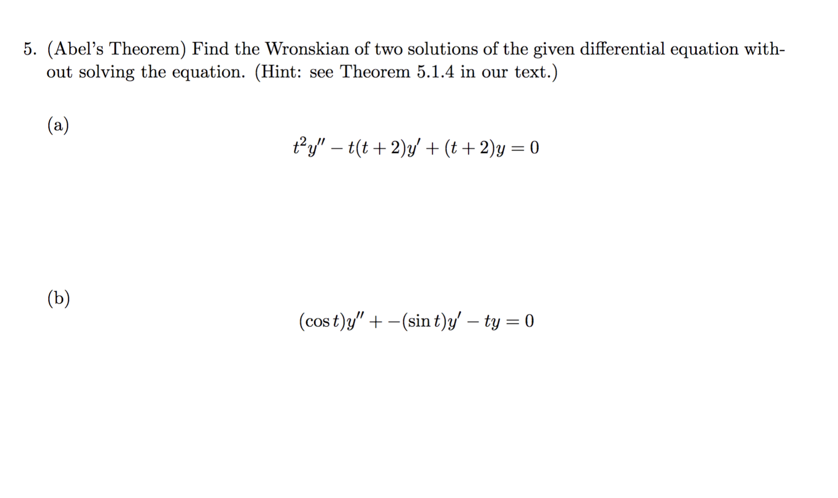 Solved 5. (Abel's Theorem) Find the Wronskian of two | Chegg.com