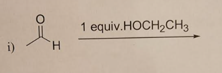 Solved 1 equiv.HOCH2CH3 i) H Н | Chegg.com