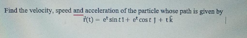 Find the velocity, speed and acceleration of the | Chegg.com