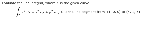 Solved Evaluate the line integral, where C is the given | Chegg.com