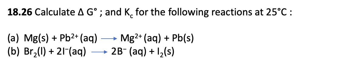 Solved 18.26 Calculate ΔG∘; and Kc for the following | Chegg.com