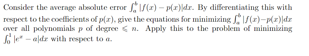 Solved Consider the average absolute error ∫ab∣f(x)−p(x)∣dx. | Chegg.com