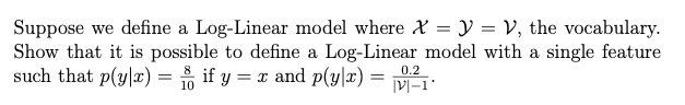 Solved Suppose we define a Log-Linear model where X=Y=V, the | Chegg.com