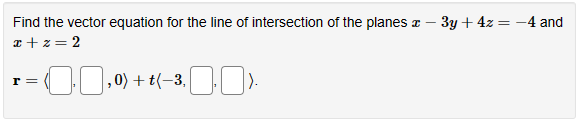 Solved Find the vector equation for the line of intersection | Chegg.com
