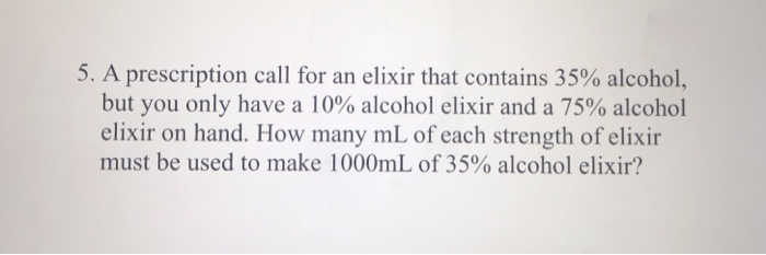Solved 5. A prescription call for an elixir that contains | Chegg.com
