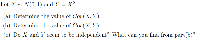 Solved Let X∼N(0,1) and Y=X2. (a) Determine the value of | Chegg.com