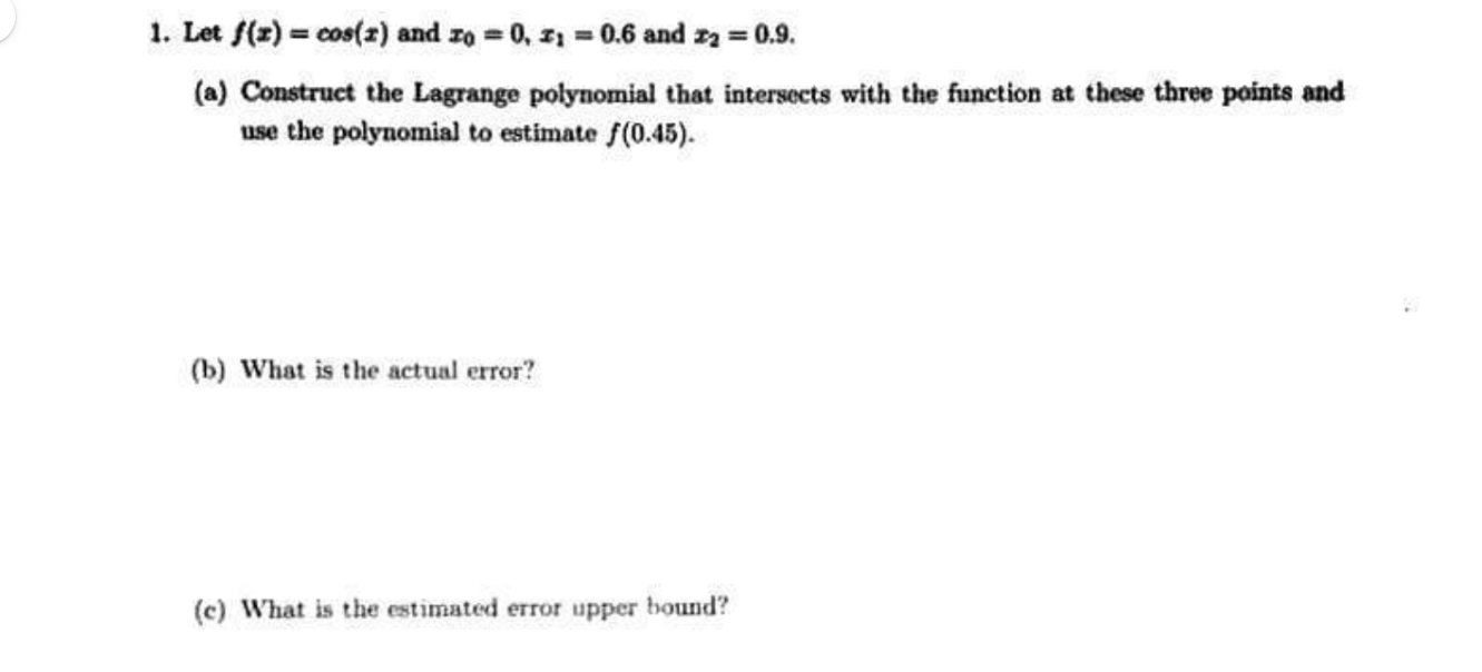 Solved 1. Let f(x)=cos(x) and x0=0,x1=0.6 and x2=0.9. (a) | Chegg.com
