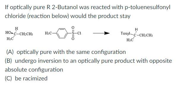 Solved If optically pure R 2-Butanol was reacted with | Chegg.com Solved If optically pure R 2-Butanol was reacted with | Chegg.com