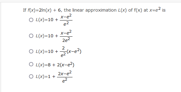 Solved If f(x)=2ln(x)+6, the linear approximation L(x) of | Chegg.com