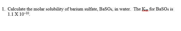 Solved 1. Calculate the molar solubility of barium sulfate, | Chegg.com