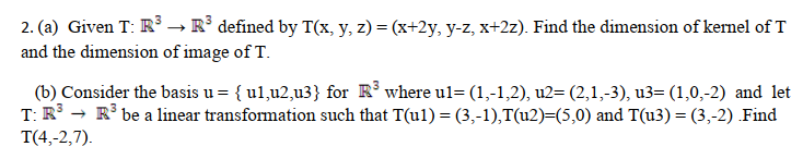 Solved 2. (a) Given T: R3 R3 defined by T(x, y, z) = (x+2y, | Chegg.com