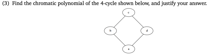 Solved (3) Find the chromatic polynomial of the 4-cycle | Chegg.com