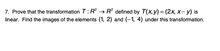 Solved 7. Prove that the transformation T:R2→R2 defined by | Chegg.com