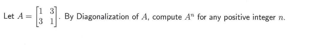 Solved Let A= By Diagonalization of A, compute A" for any | Chegg.com