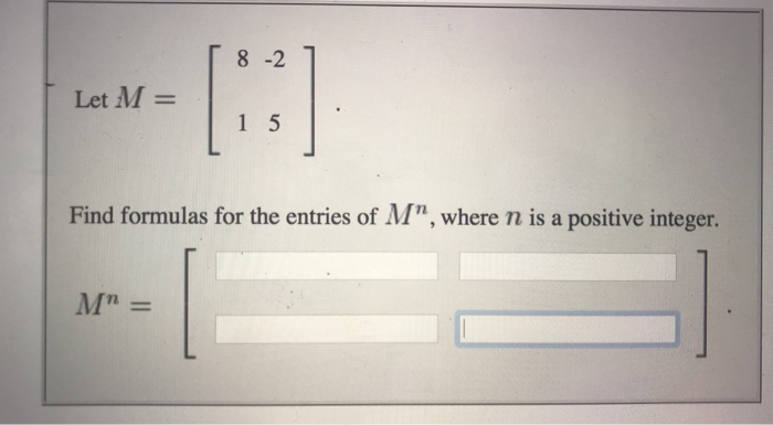 Solved T 8 -2 Let M = Find formulas for the entries of Mn, | Chegg.com