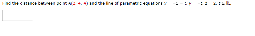 Solved Find the distance between point A(2,4,4) and the line | Chegg.com