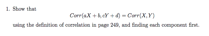 Solved 1. Show that Corr(aX + b, cY + d) = Corr(X, Y) using | Chegg.com