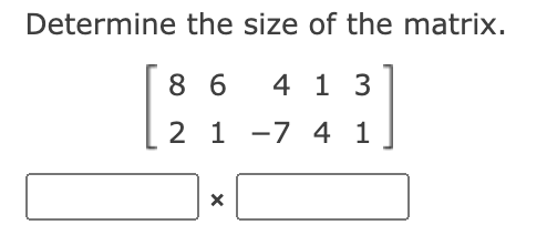 Solved Determine the size of the matrix. [82614−71431]and | Chegg.com