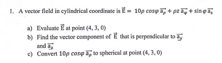 1. A vector field in cylindrical coordinate is | Chegg.com