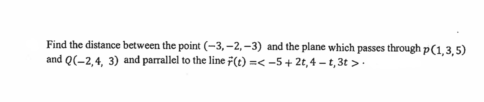 Solved Find the distance between the point (−3,−2,−3) and | Chegg.com