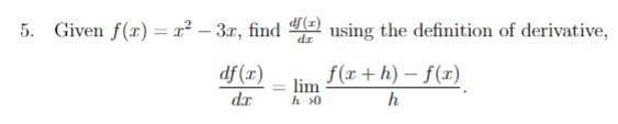 Solved 5. Given f(x)=x2−3x, find dxdf(x) using the | Chegg.com