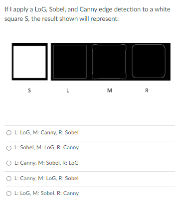 Solved If I apply a LOG, Sobel, and Canny edge detection to | Chegg.com